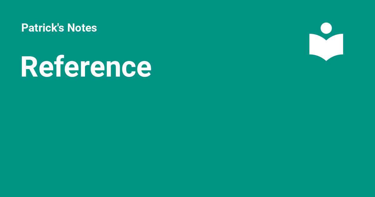 Reference - Patrick's Notes