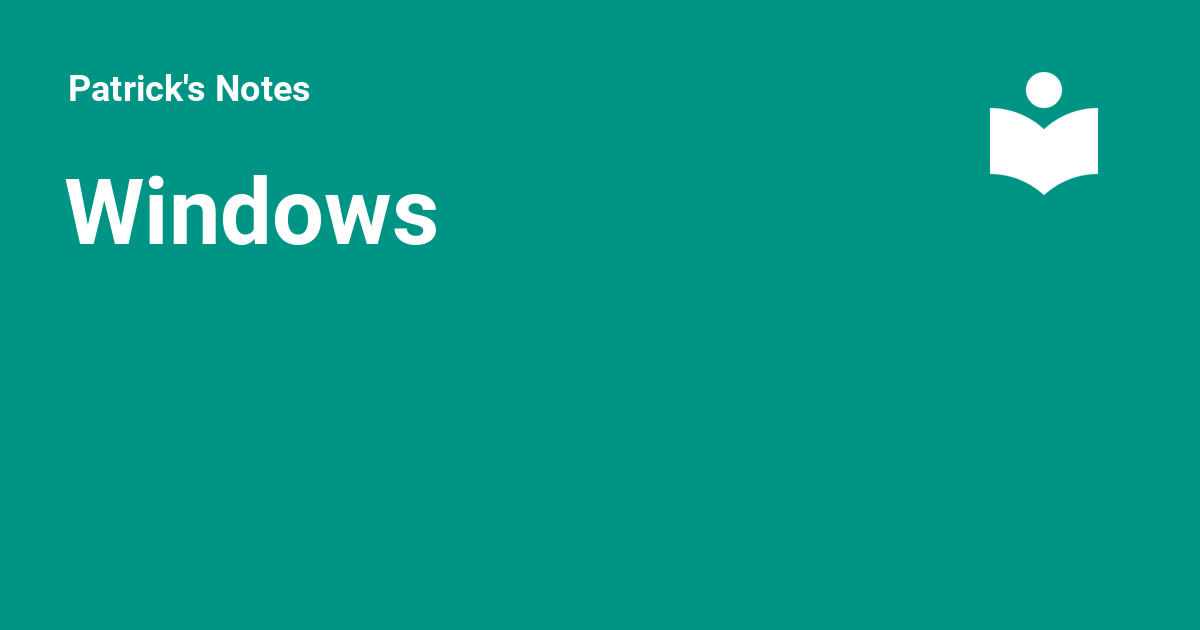 Windows - Patrick's Notes